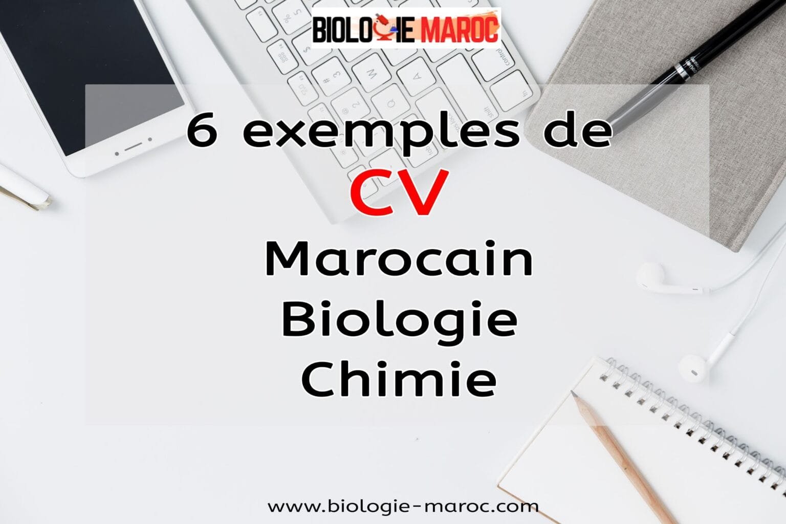 6 Exemples de CV pour Stage/Emploi Biologie, Chimie au Maroc [+Guide]